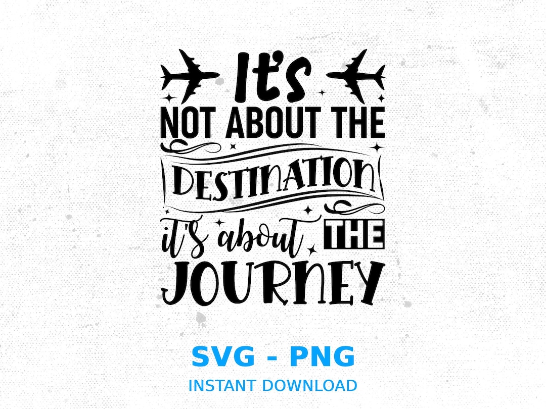 It's Not About the Destination, It's About the Journey SVG, Travel ...