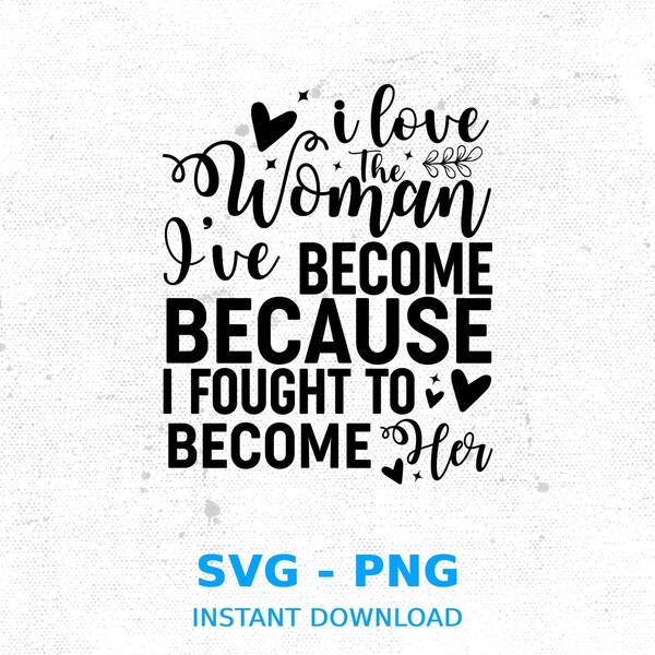 I Love The Woman Ive Become Because Svg Etsy