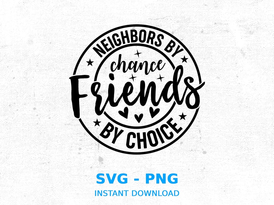 Neighbors by Chance Friends by Choice SVG, Gifts for Neighbors Svg ...