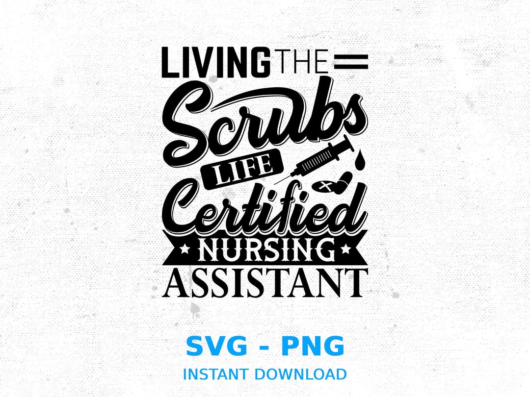 CNA Svg, Living the Scrubs Life Certified Nursing Assistant Svg, Nurse ...