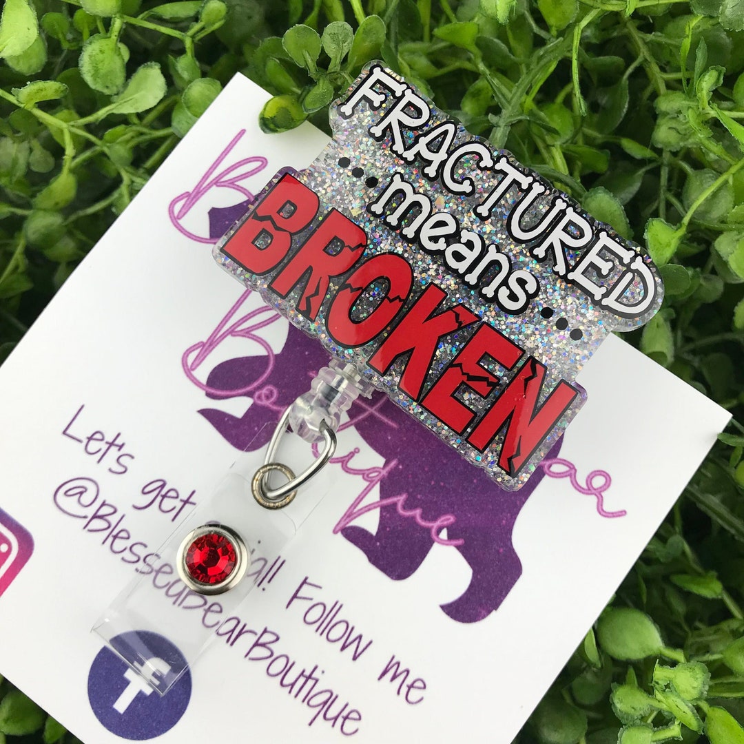 Fractured Means Broken Badge Reel | Orthopedic Badge Holder - Etsy