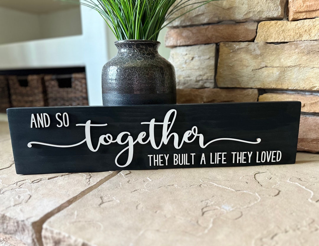 And so Together They Built A Life They Loved Sign, Sign for Above the ...