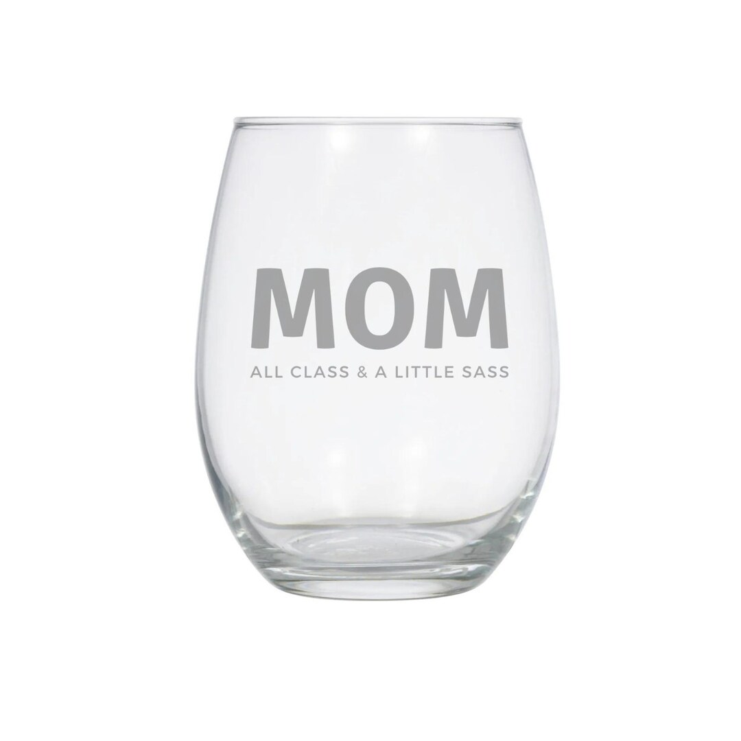 Hand-etched: "mom All Class & a Little Sass" Wine or Other Glass Option ...