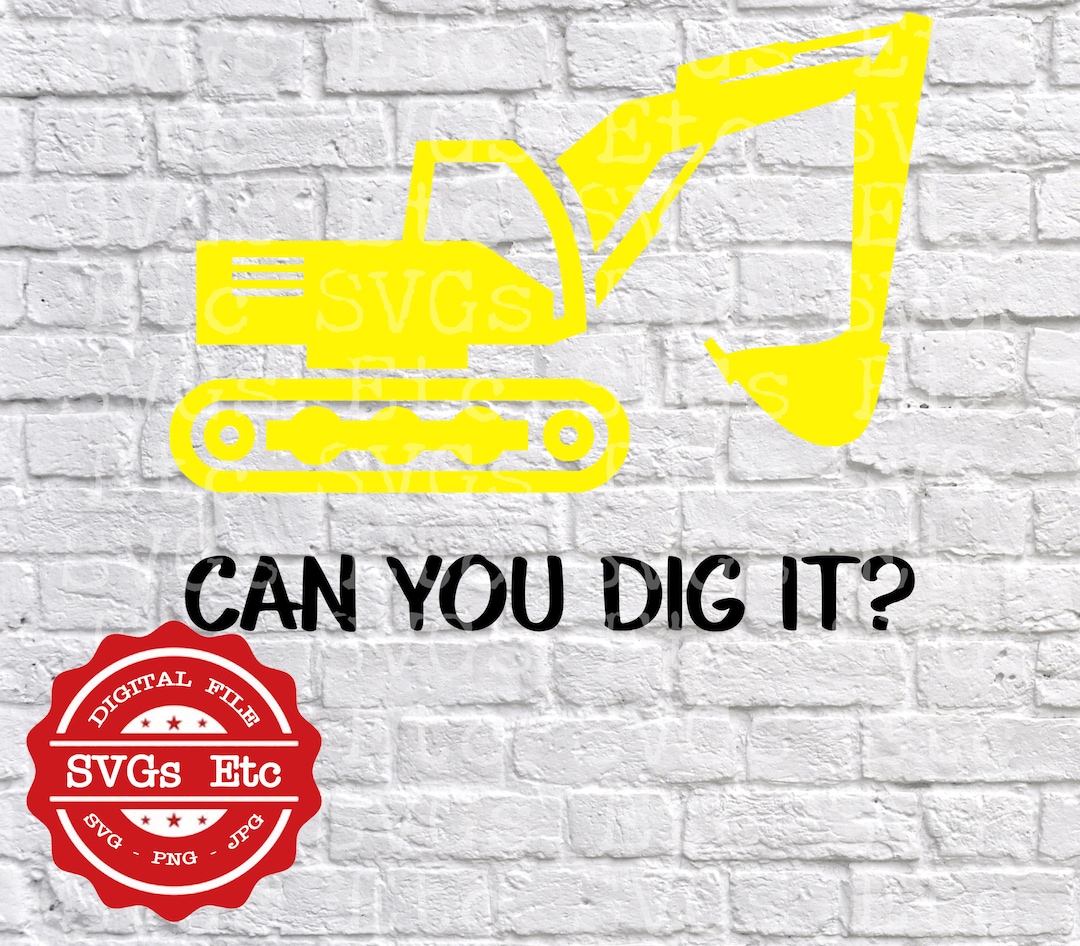 Can You Dig It? - Digger - Boys Room - SVG - PNG - JPG - Digital ...