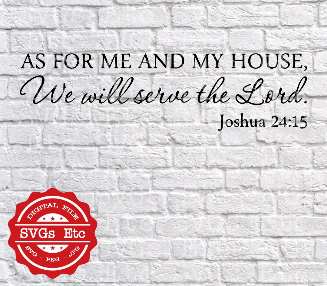 As for My House We Will Serve the Lord - Joshua 24:15 - Scripture ...