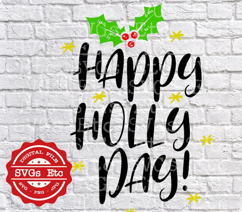 Happy Holly Day - Christmas - SVG - PNG - JPG - Digital Download Files ...
