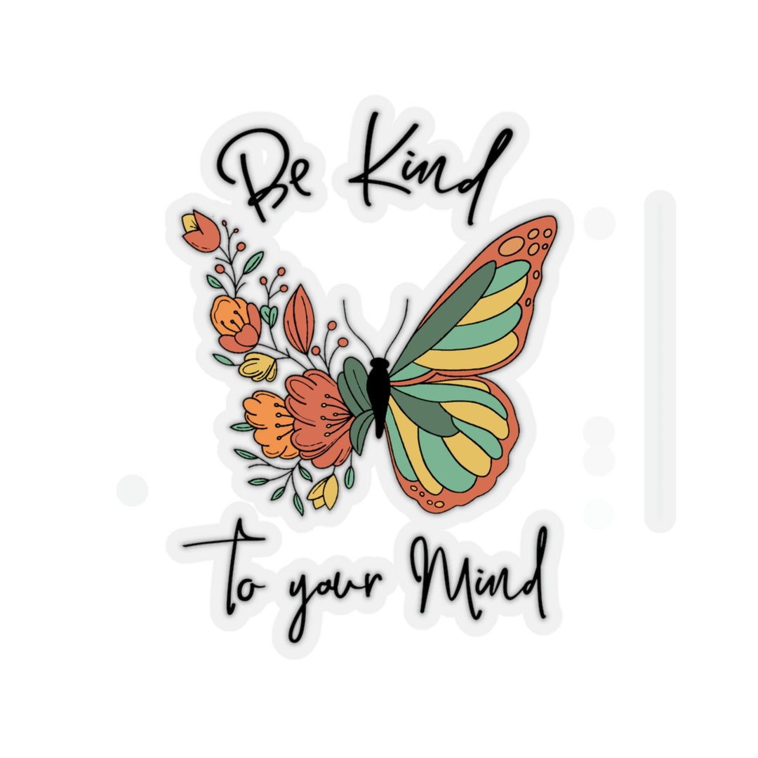 Mental Health Awareness Sticker, Be Kind to Your Mind Sticker, Love ...