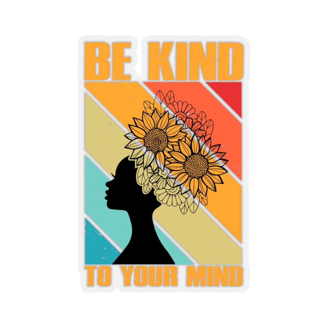 Mental Health Awareness Sticker (multiple Sizes), Be Kind to Your Mind ...