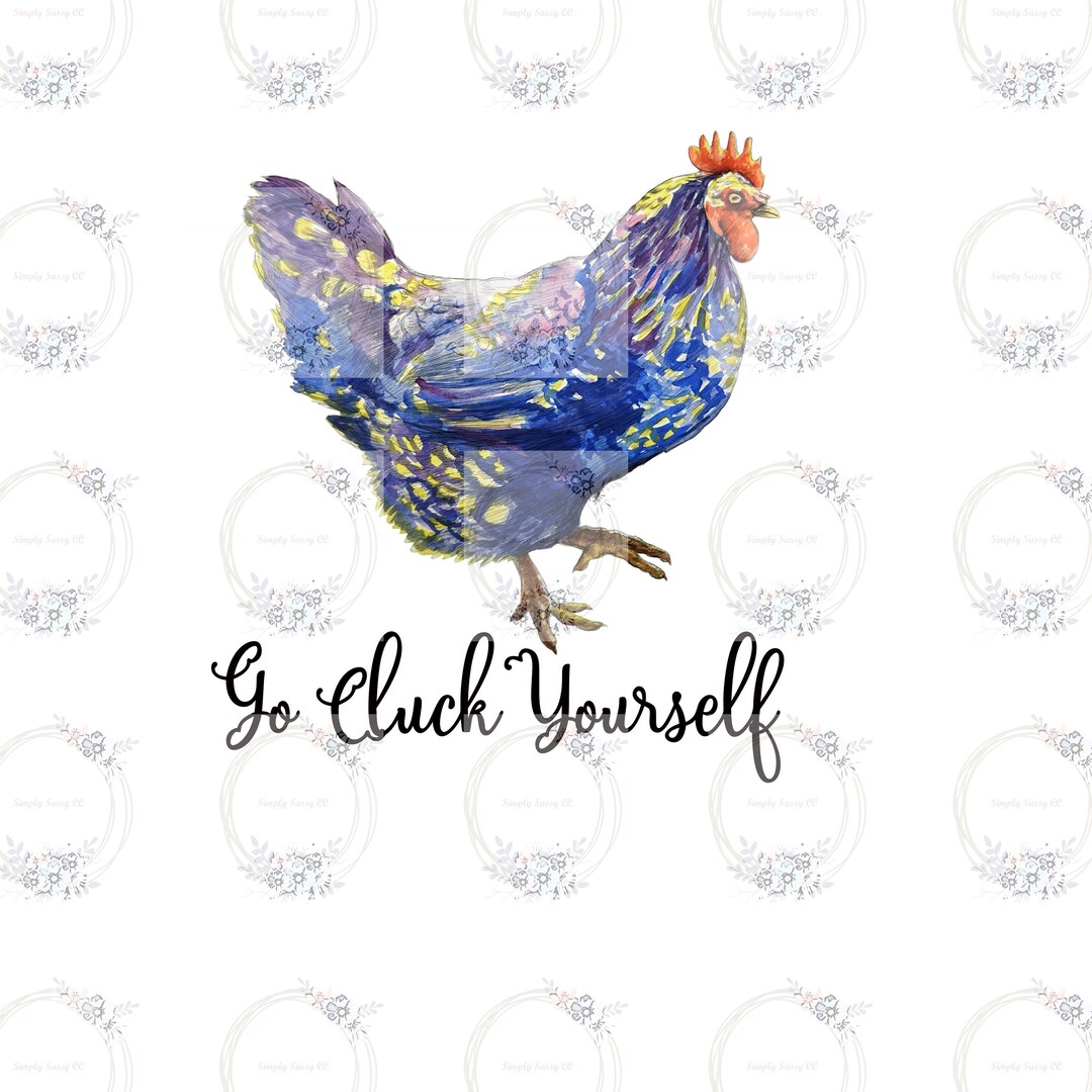 Go Cluck Yourself Chicken Cock Sassy Blue PNG DIGITAL - Etsy
