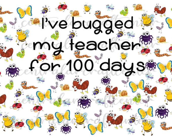 I've Bugged My Teacher for 100 Days PNG Digital File Personalized - Etsy