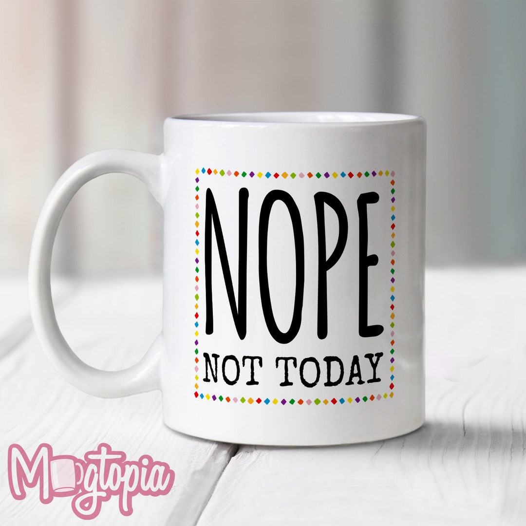 NOPE Not Today Mug Birthday Office Mother's Father's - Etsy