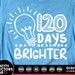 120 Days Brighter Svg, 120th Day of School Svg Dxf Eps Png, School Kids ...