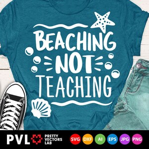Beaching Not Teaching Svg, Teacher Svg, Beach Svg, Summer Cut Files ...