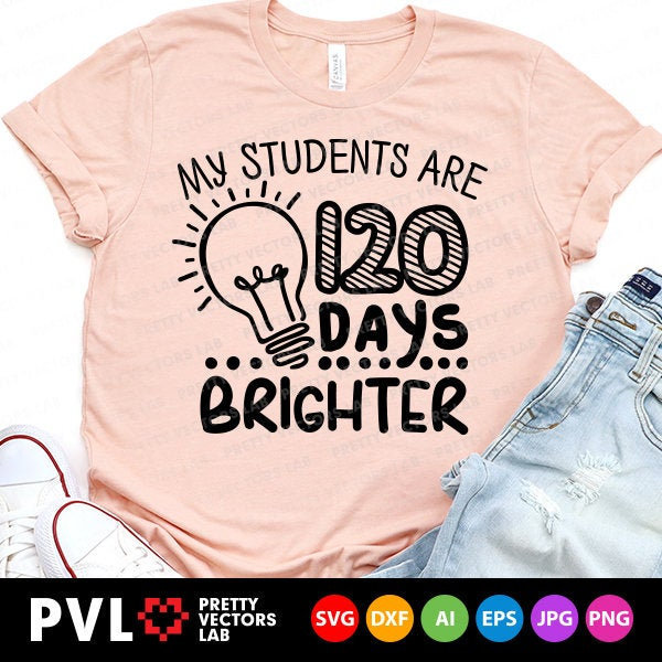 My Students Are 120 Days Brighter Svg, Teacher Svg, 120th Day of School ...