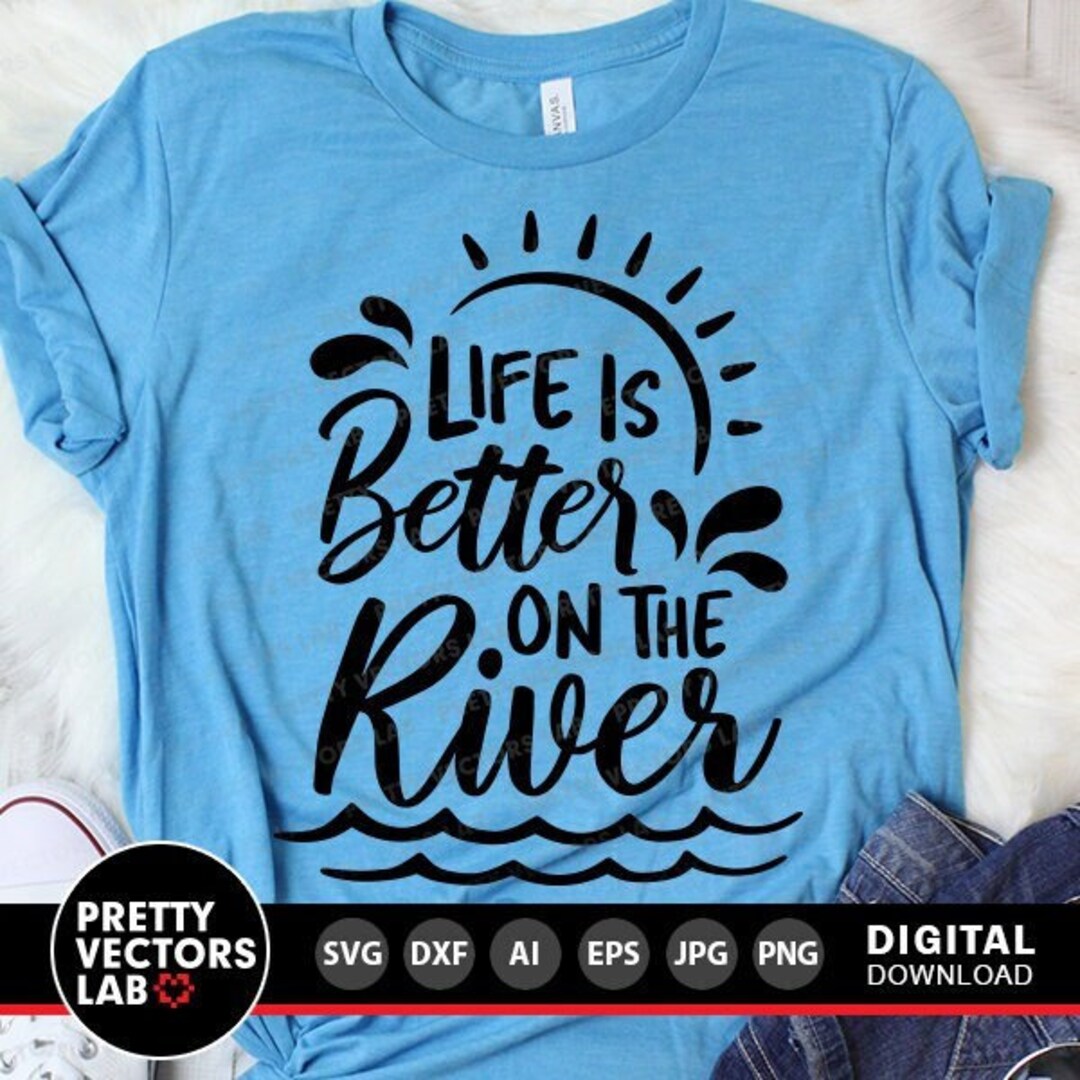Life is Better on the River Svg, Summer Svg, River Cut Files, Vacation ...