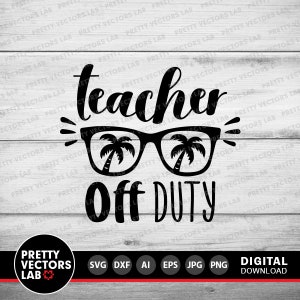 Teacher off Duty Svg, Teacher Life Svg, Summer Quote Cut Files ...