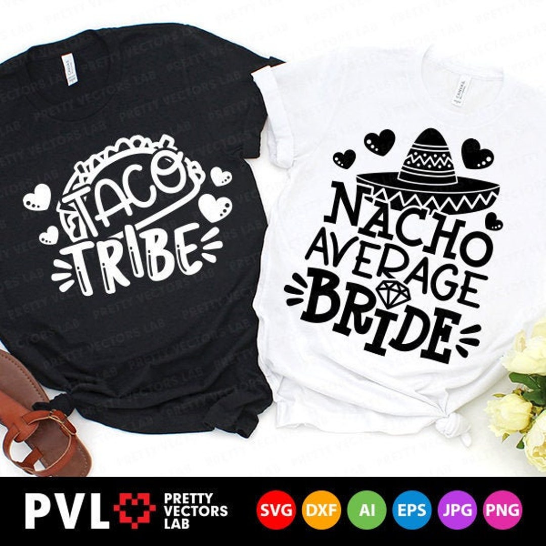 Nacho Average Bride Svg, Taco Tribe Svg, Wedding Svg, Bridal Party Svg ...