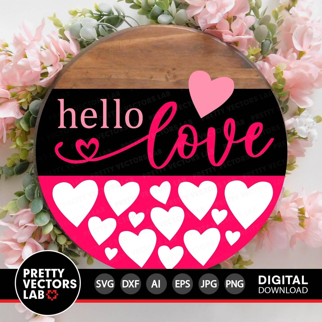 Hello Love Svg, Valentine's Day Cut File, Love Round Sign Svg, Dxf, Eps ...