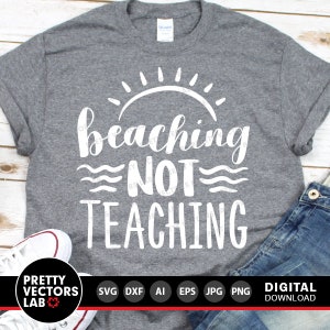 Beaching Not Teaching Svg, Teacher Svg, Summer Quote Cut Files ...