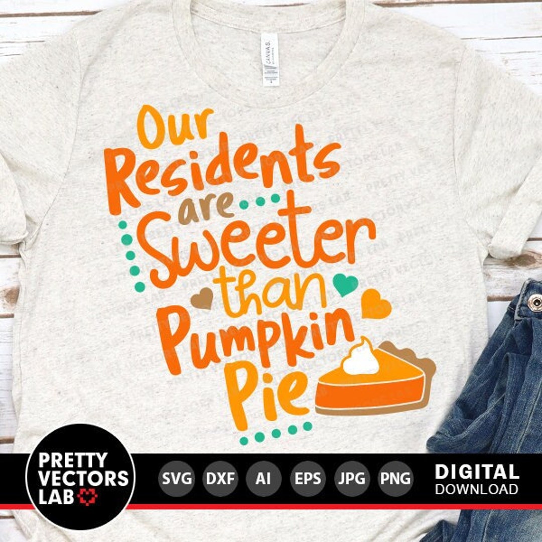 Our Residents Are Sweeter Than Pumpkin Pie Svg, Thanksgiving Svg Dxf ...