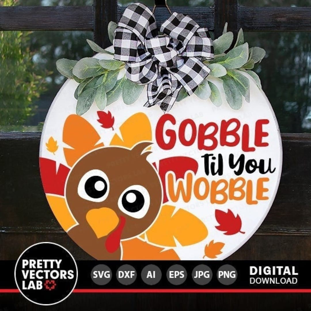 Gobble Til You Wobble Svg, Thanksgiving Svg, Funny Turkey Svg Dxf Eps ...