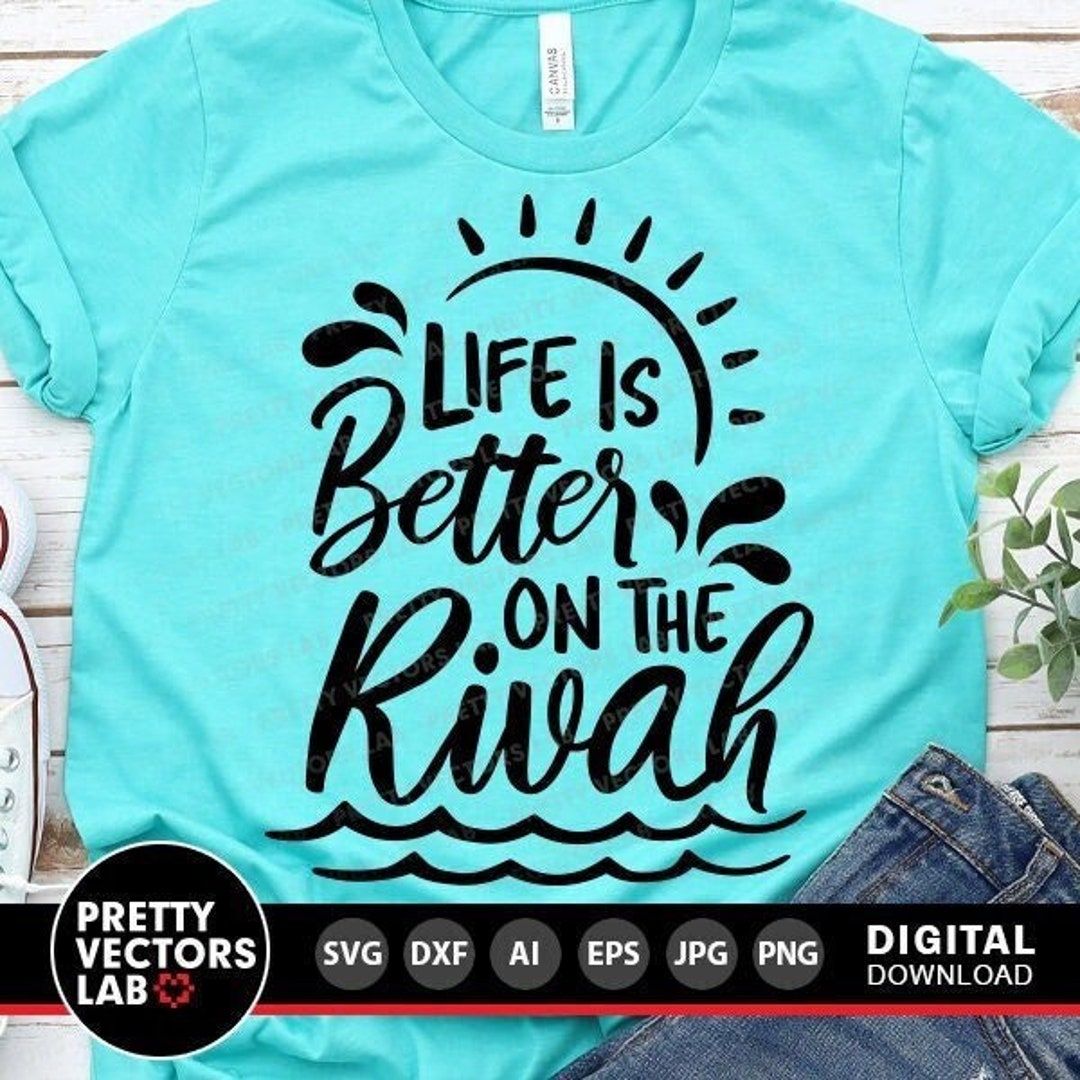 Life is Better on the Rivah Svg, Summer Svg, River Cut File, Vacation ...