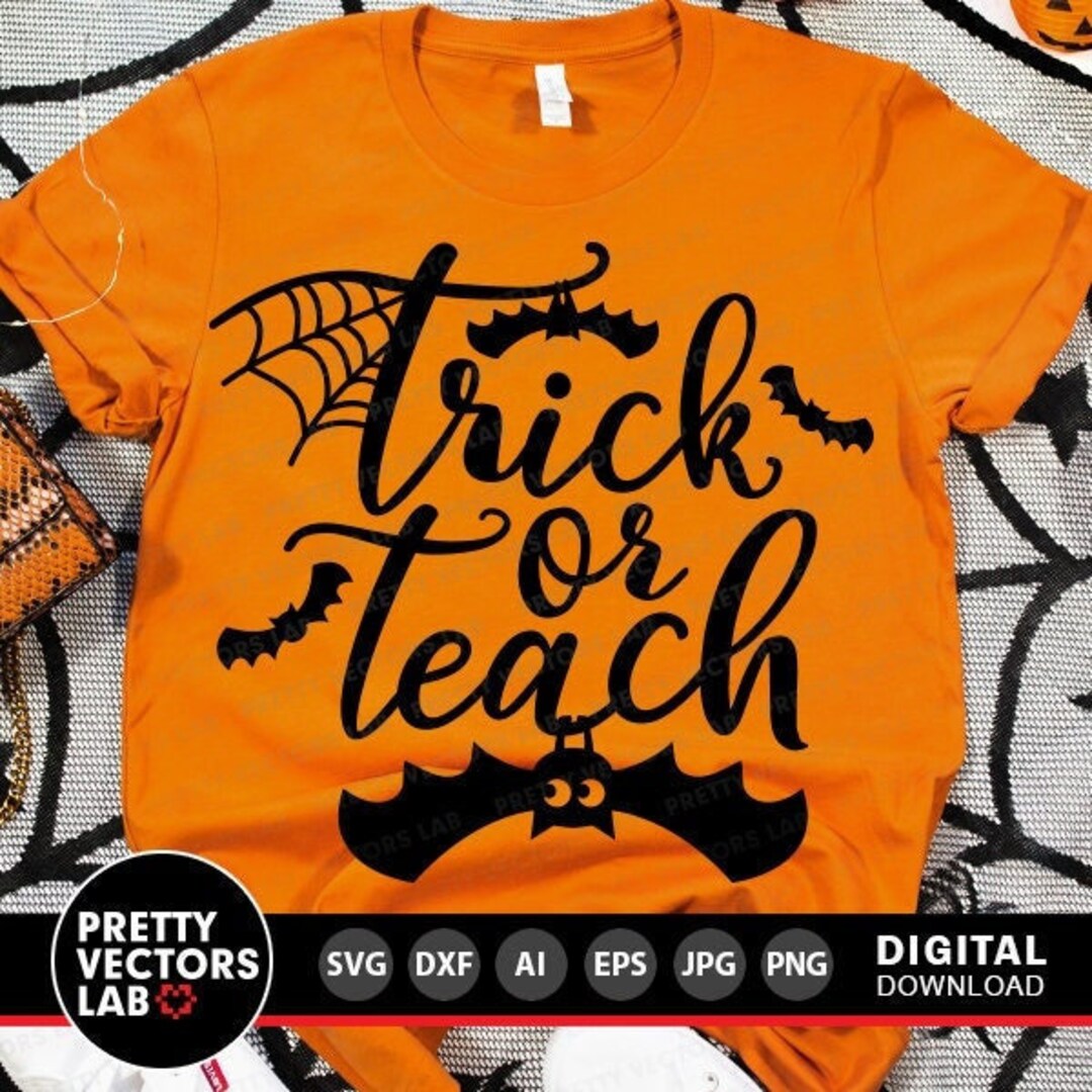 Trick or Teach Svg, Halloween Cut Files, Trick or Treat Svg, Teacher ...