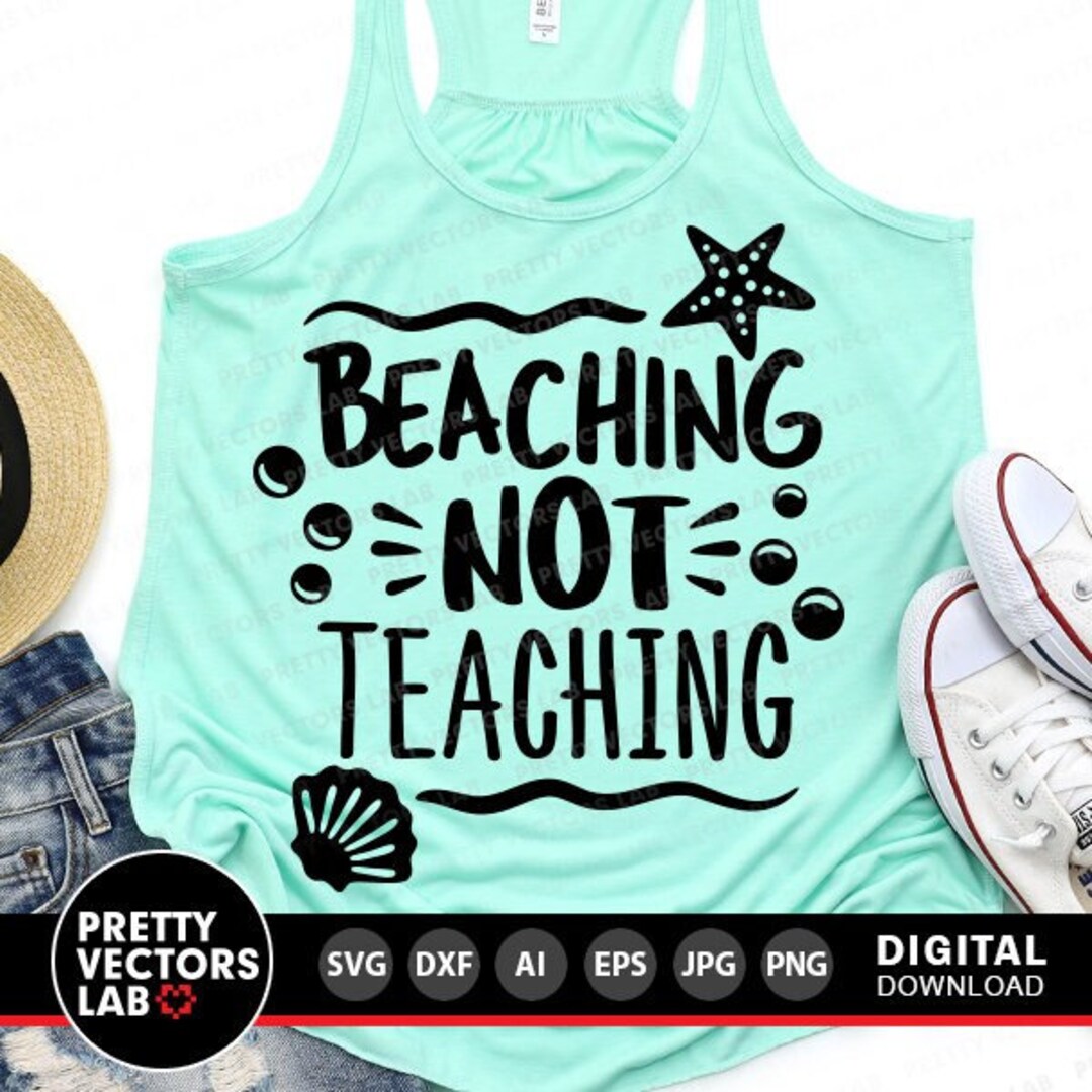 Beaching Not Teaching Svg, Teacher Svg, Beach Svg, Summer Cut Files ...