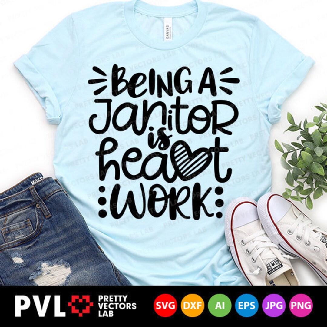 Janitor Svg, Being a Janitor is Heart Work Svg, School Custodian Cut ...