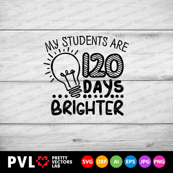My Students Are 120 Days Brighter Svg, Teacher Svg, 120th Day of School ...