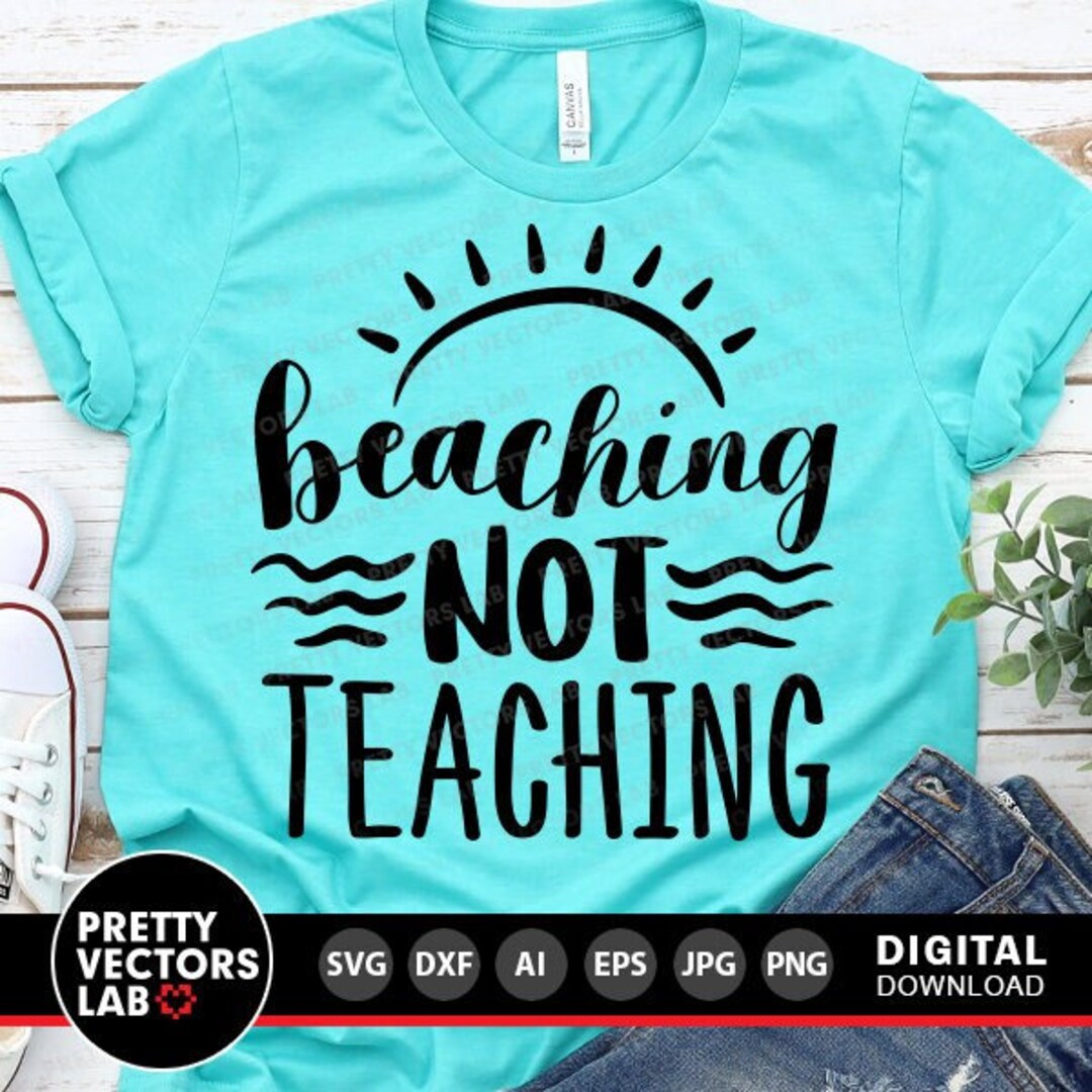 Beaching Not Teaching Svg, Teacher Svg, Summer Quote Cut Files ...