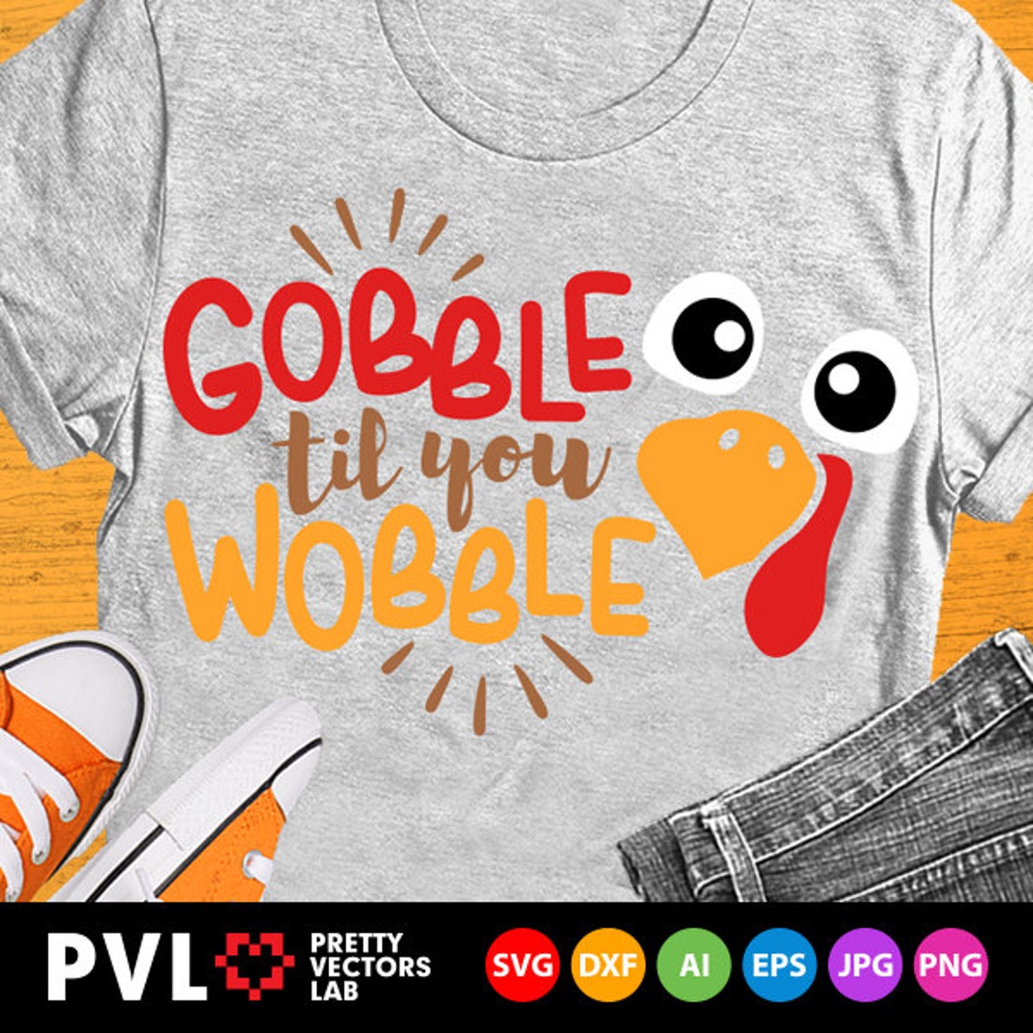 Gobble Til You Wobble Svg Thanksgiving Day Svg Dxf Eps Png | Etsy