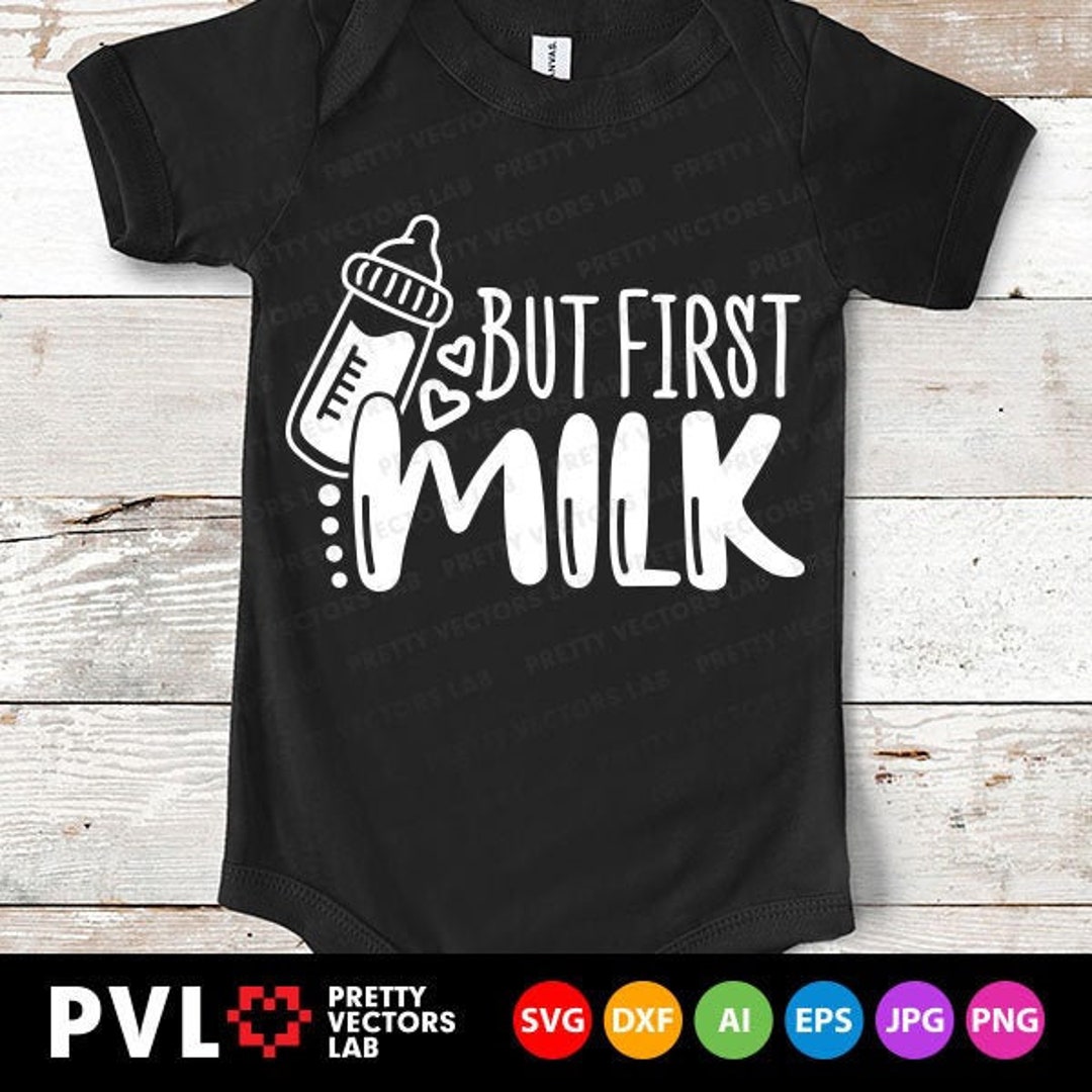 But First Milk Svg, Baby Cut Files, Newborn Svg, Dxf, Eps, Png, Funny ...