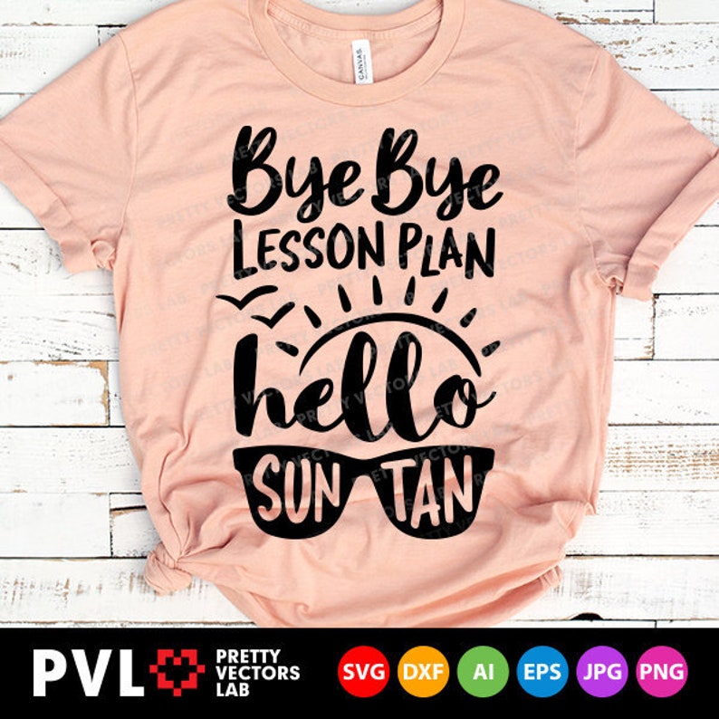 Bye Bye Lesson Plan Hello Suntan Svg Teacher Svg Last Day of - Etsy