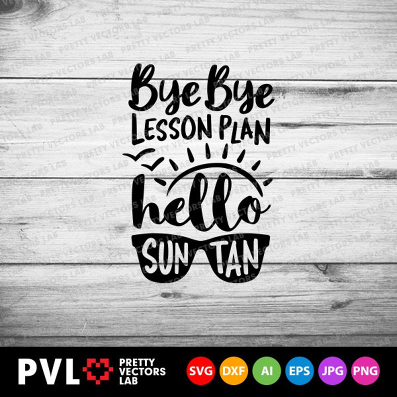 Bye Bye Lesson Plan Hello Suntan Svg Teacher Svg Last Day of - Etsy