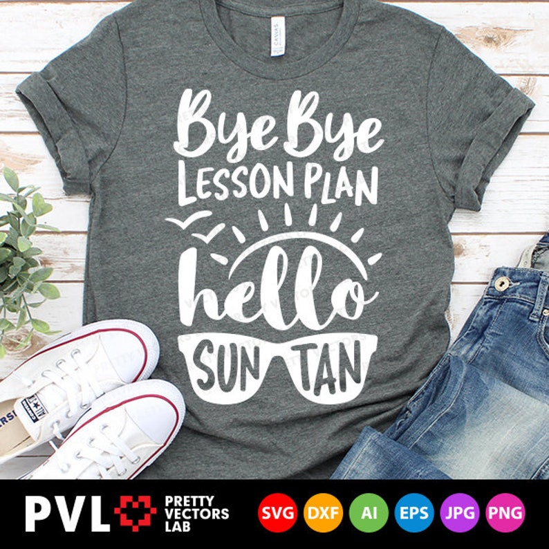 Bye Bye Lesson Plan Hello Suntan Svg Teacher Svg Last Day of - Etsy