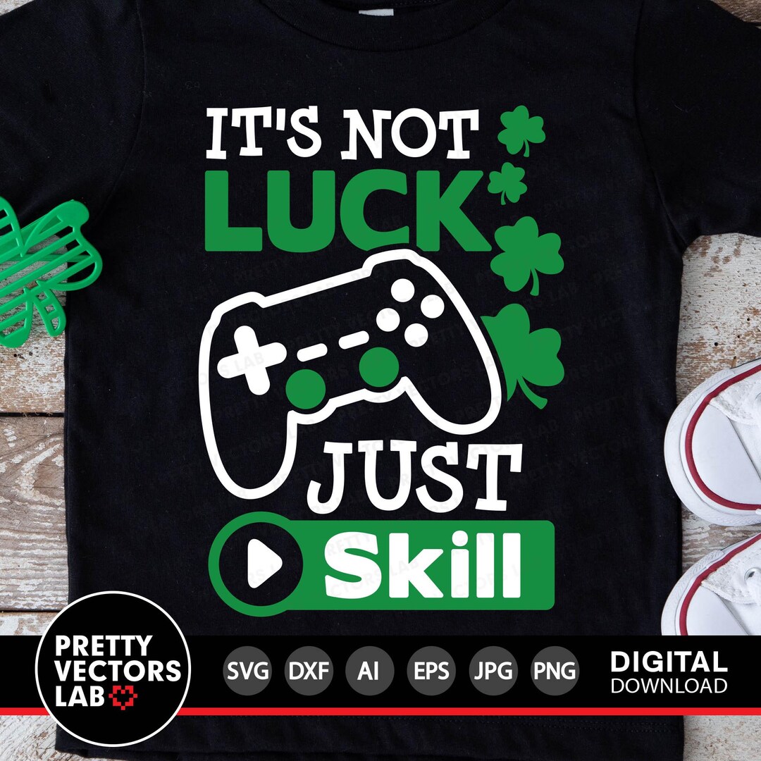 St Patrick's Day Svg, Video Game Cut Files, It's Not Luck, Just Skill ...