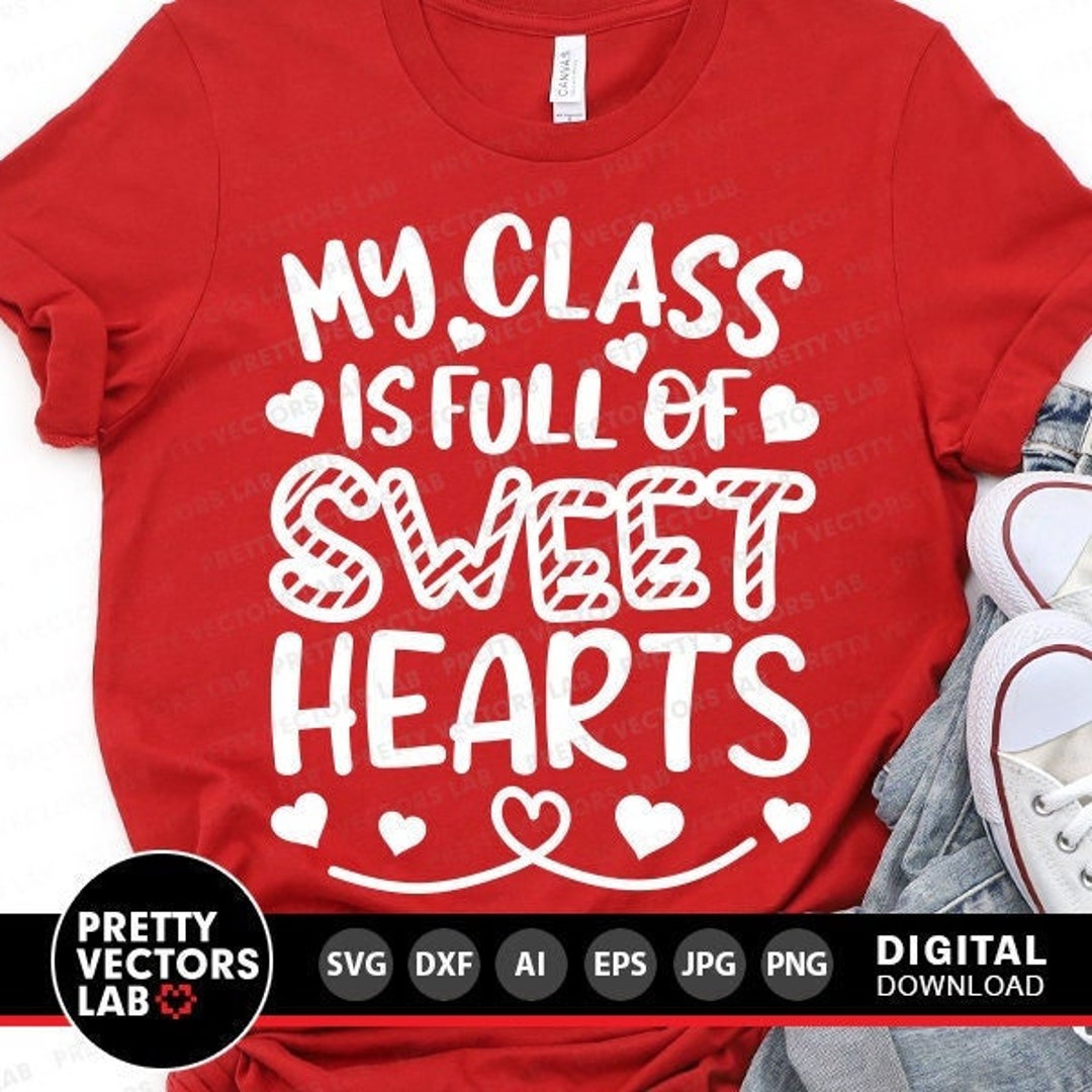 My Class is Full of Sweethearts Svg, Valentine's Day Svg Dxf Eps Png ...