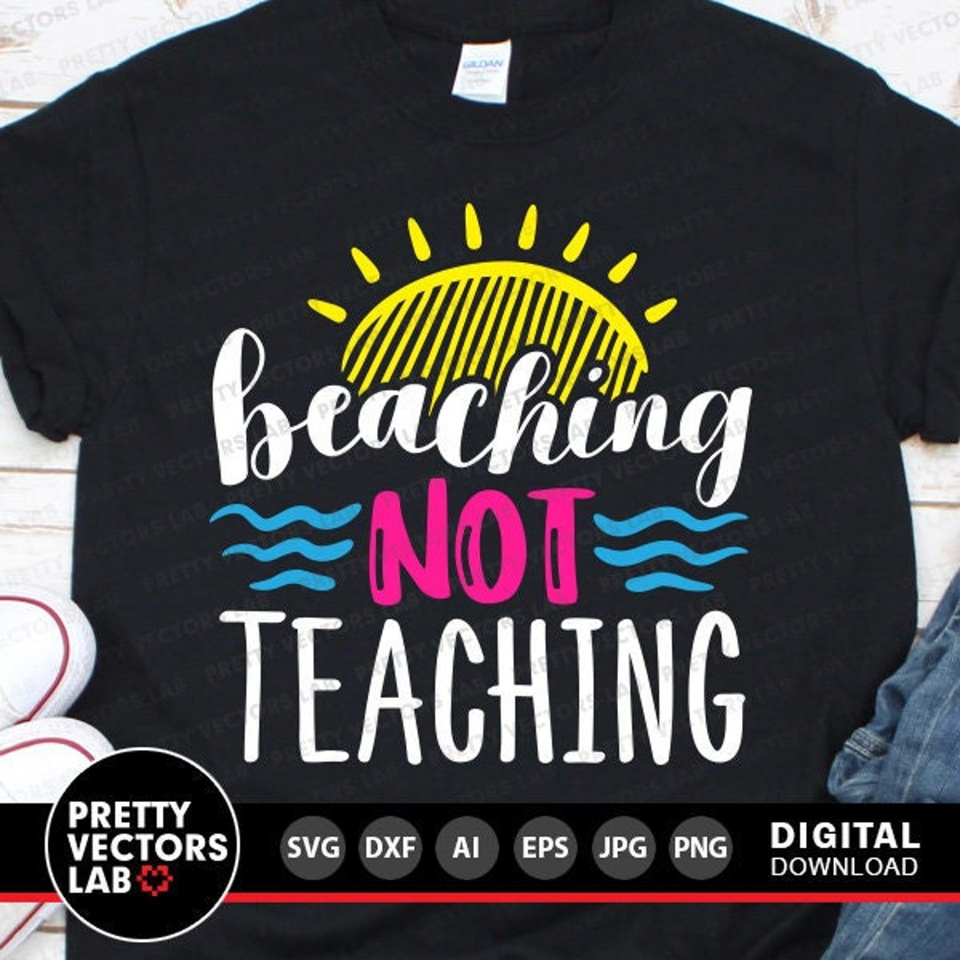 Teacher Svg, Beaching Not Teaching Svg, Summer Quote Cut Files ...