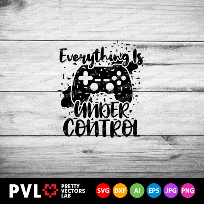 Gamer Svg Everything is Under Control Svg Game Controller | Etsy