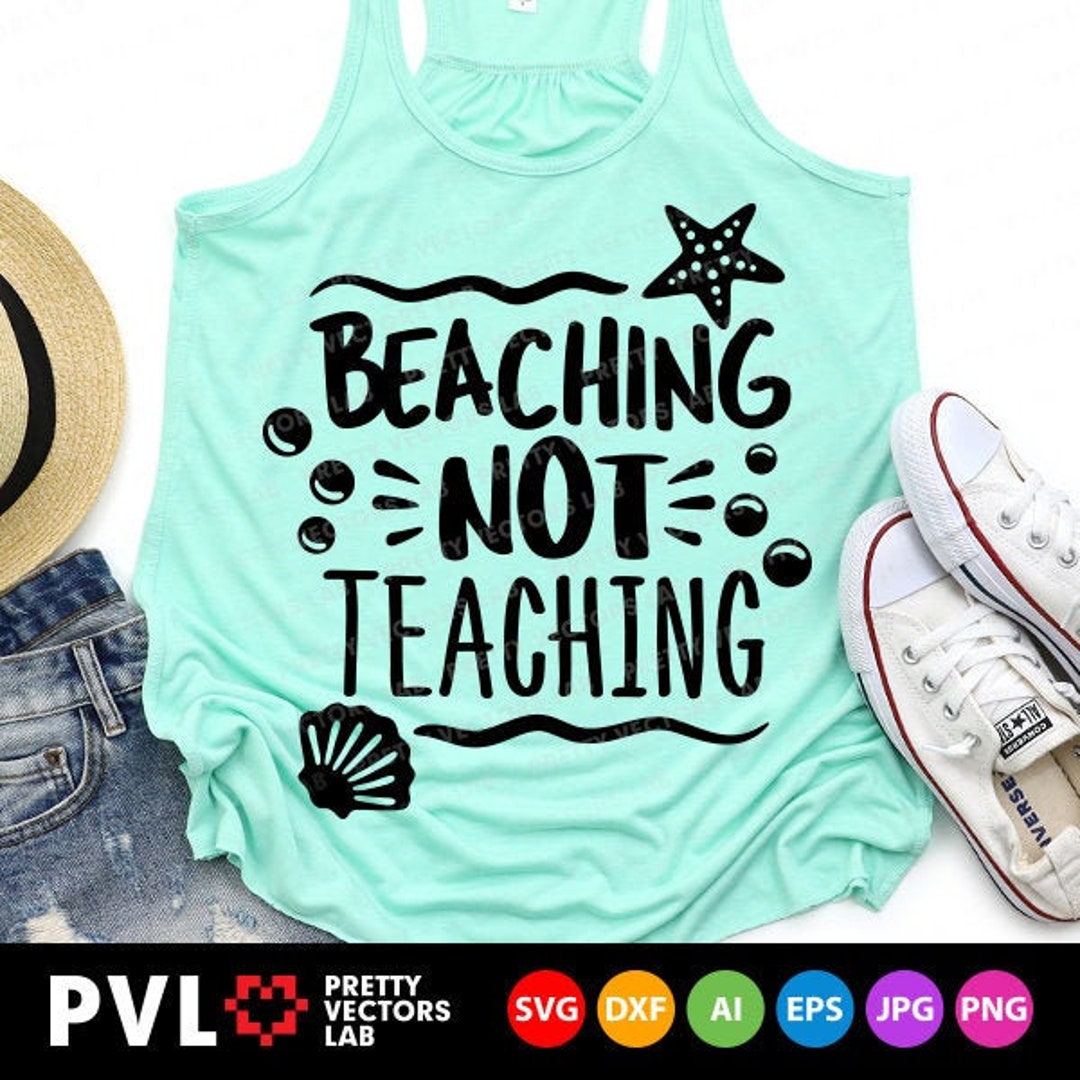 Beaching Not Teaching Svg, Teacher Svg, Beach Svg, Summer Cut Files ...