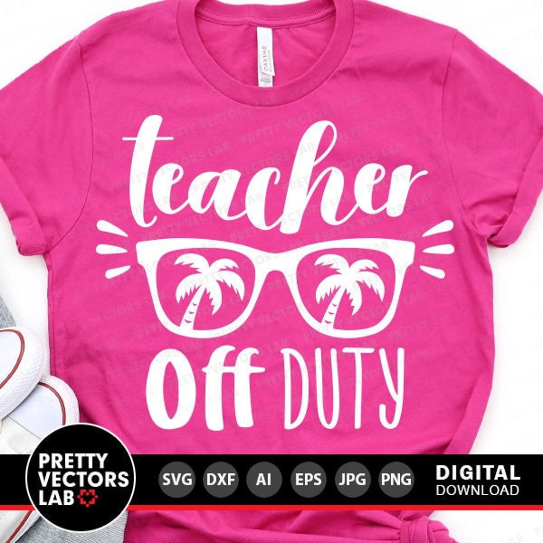 Teacher off Duty Svg, Teacher Life Svg, Summer Quote Cut Files ...