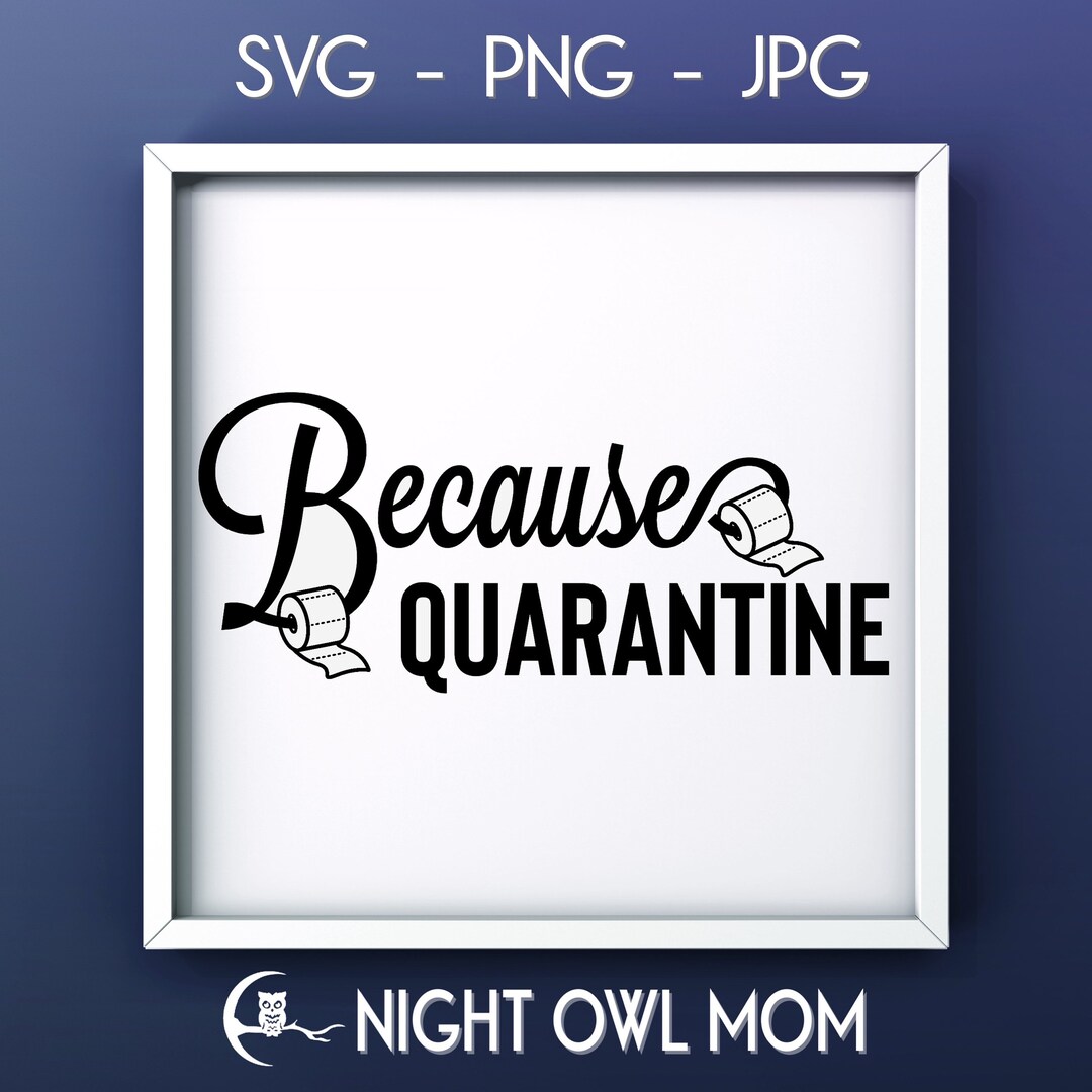 Because Quarantine TP Wine Glass Cut File 2020 - Svg, Png - Digital ...