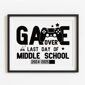 Last Day of Middle School Sign Printable, Game Over Last Day of 8th ...
