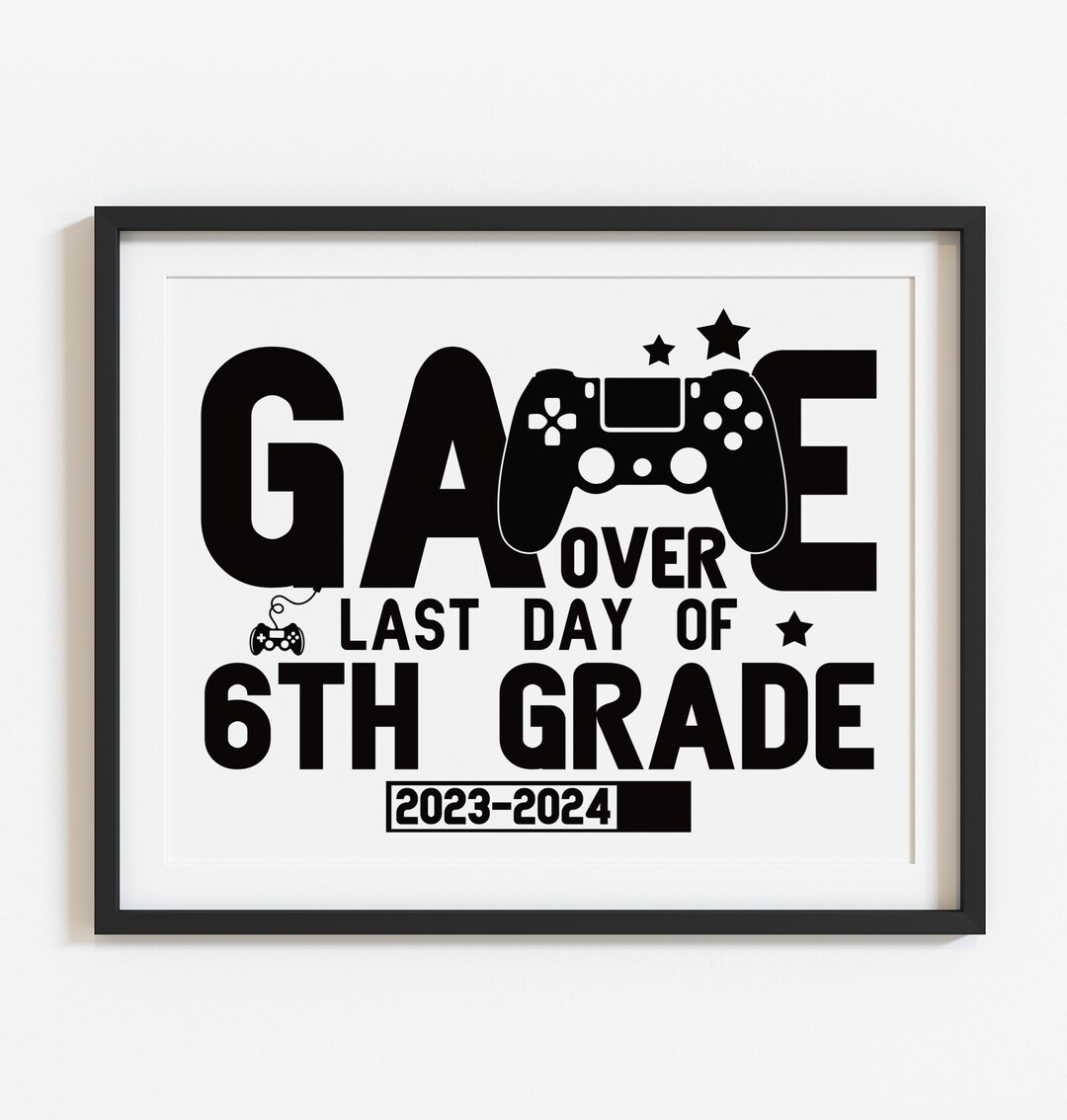 Game Over Last Day of 6th Grade Sign Printable, End of School Year 2023 ...