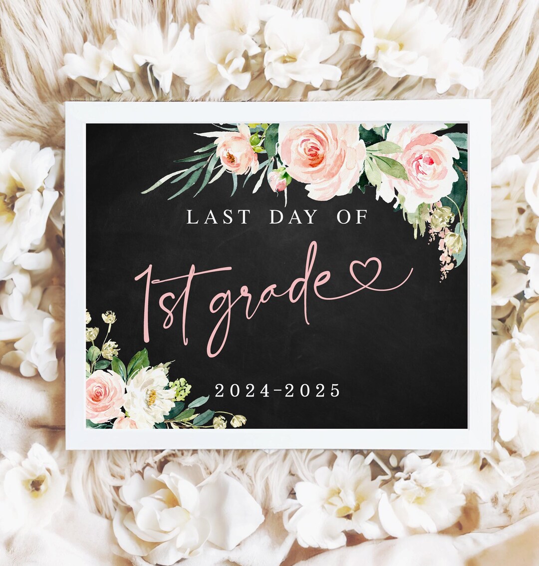 Floral Last Day of 1st Grade Sign Printable, Chalkboard Photo Prop Out ...
