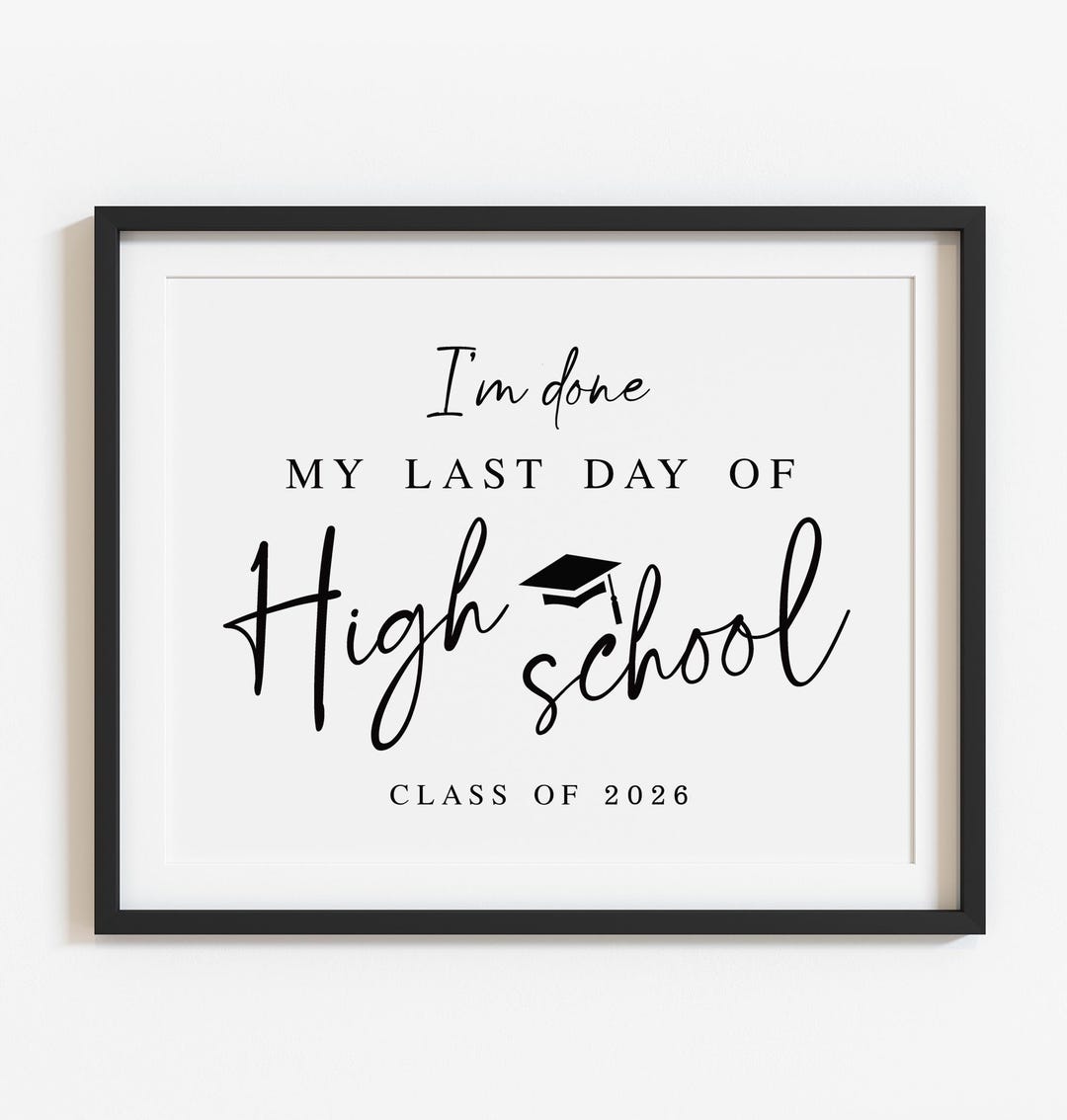 Minimalist I'm Done My Last Day of High School Sign Printable, Modern ...