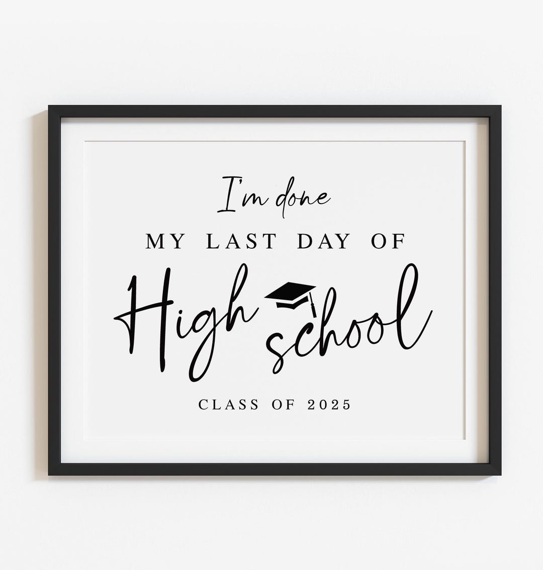 Minimalist I'm Done My Last Day of High School Sign Printable, Modern ...