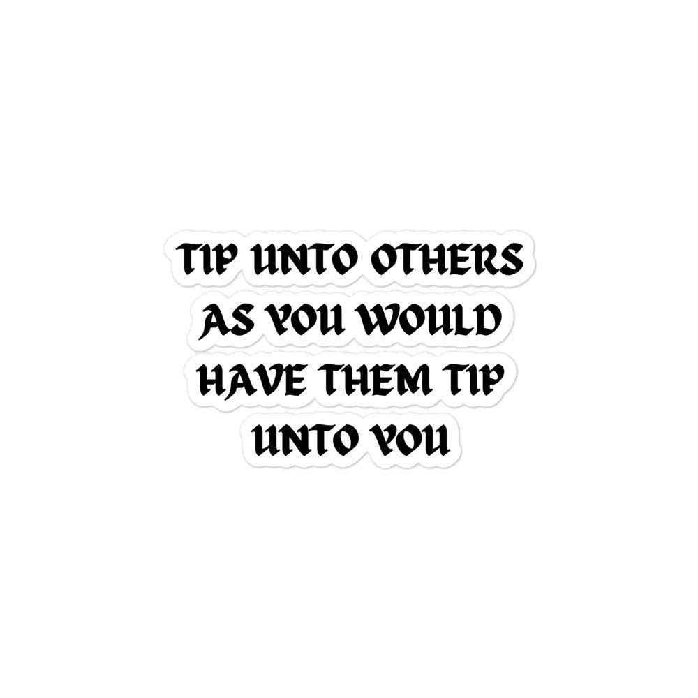Funny Tip Jar Bubble-free Stickers, Tip Unto Others as You Would Have ...