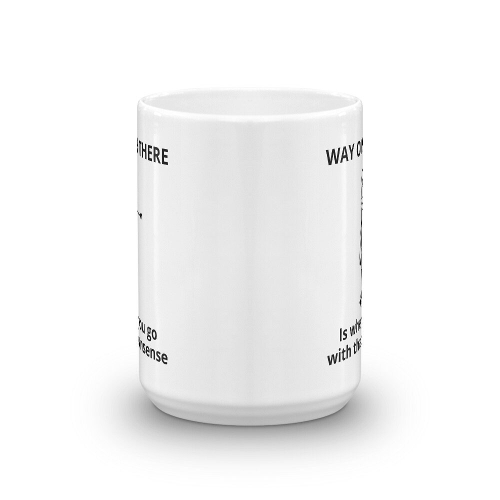 Funny Mug--way Over There is Where You Go With That Nonsense - Etsy